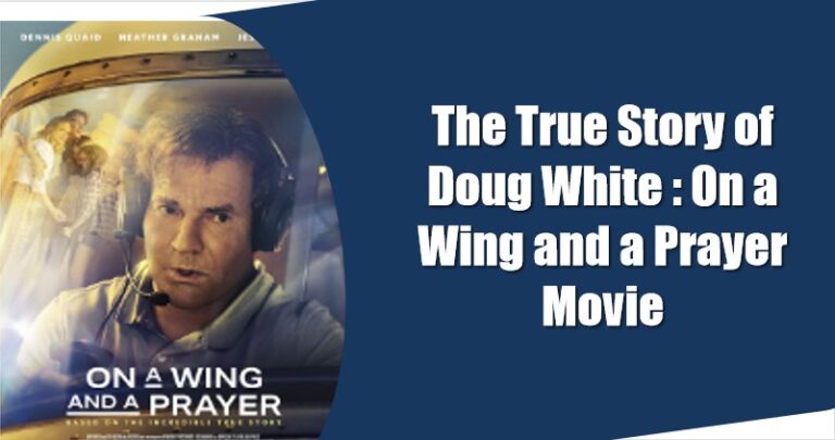 The True Story of Doug White : On a Wing and a Prayer Movie – StoryLilos