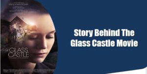 Story Behind The Glass Castle Movie – StoryLilos