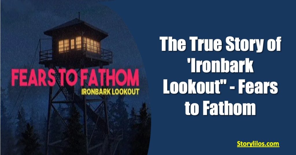 The True Story of ‘Ironbark Lookout” – Fears to Fathom – StoryLilos